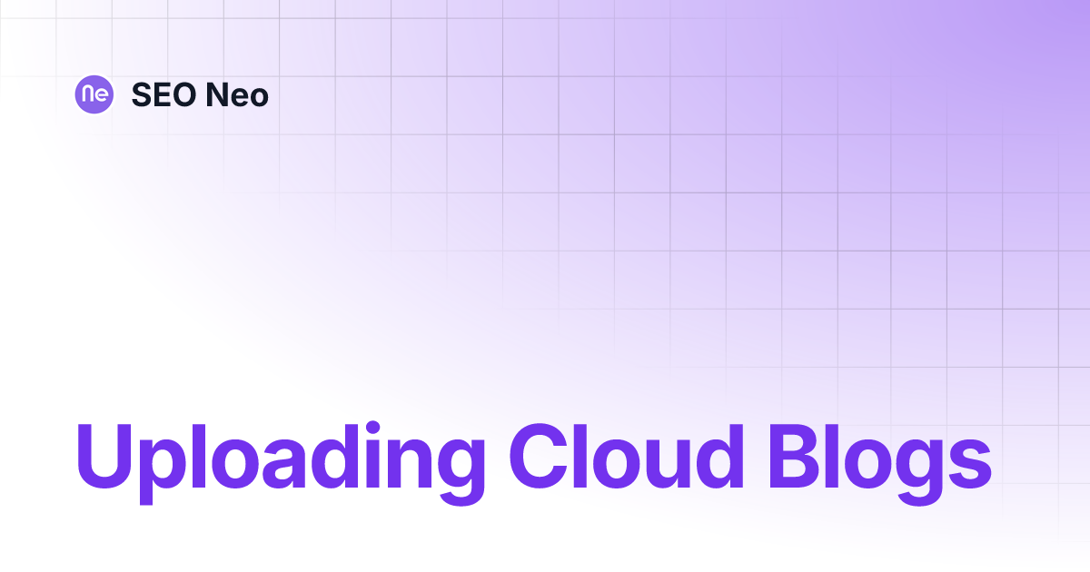 Uploading Cloud Blogs | SEO Neo