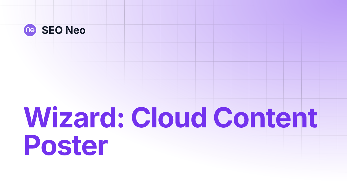 Wizard: Cloud Content Poster | SEO Neo