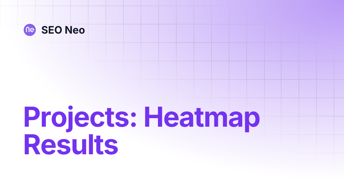 Projects: Heatmap Results | SEO Neo
