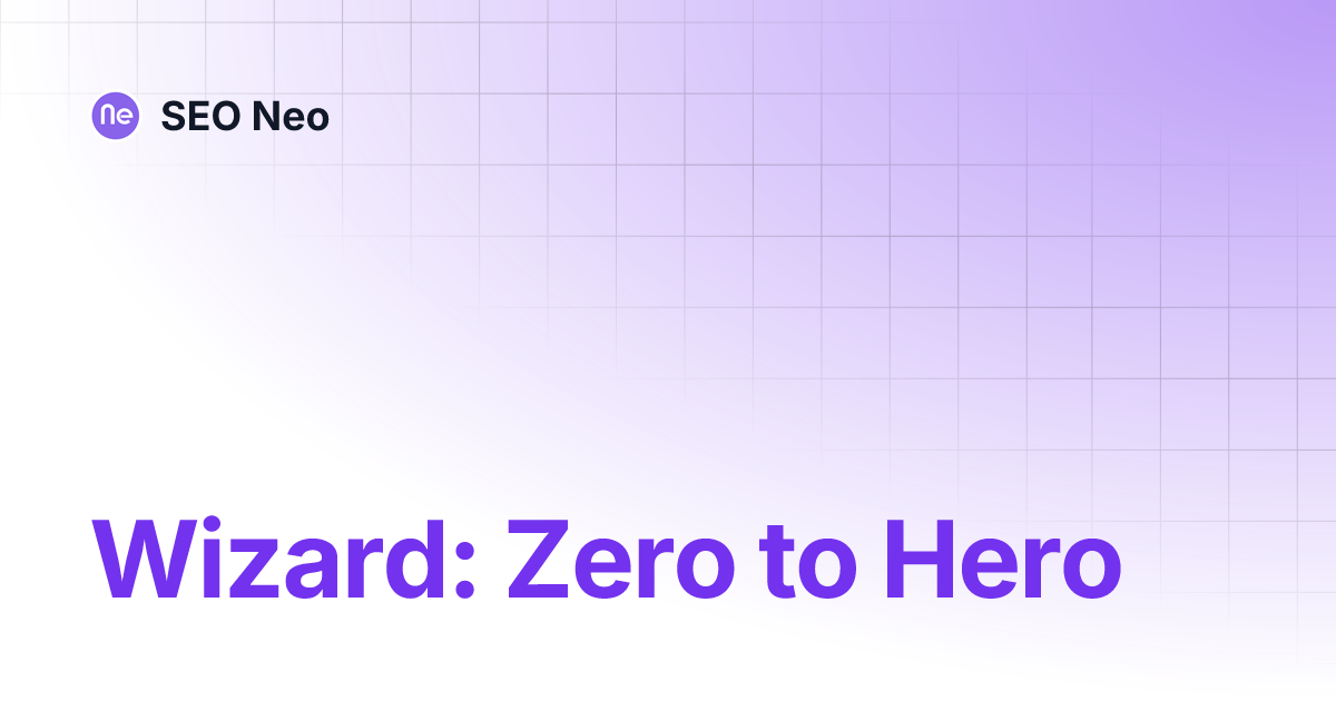 Wizard: Zero to Hero | SEO Neo