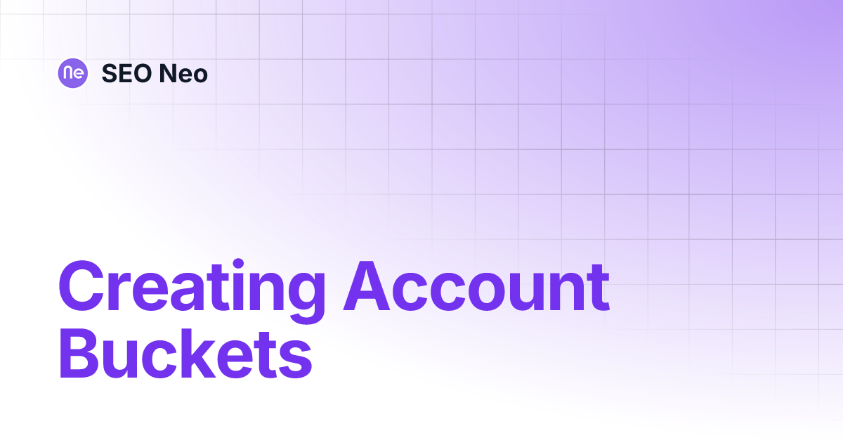 Creating Account Buckets | SEO Neo